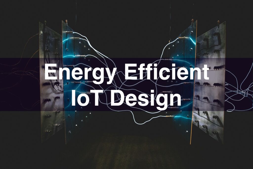 Energy Efficient IoT Design: Tools and Techniques for Smarter Devices